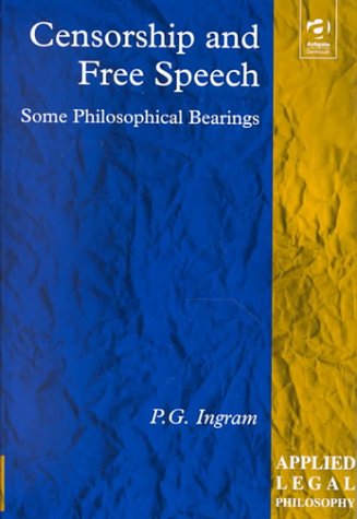Censorship and Free Speech: Some Philosophical Bearings by P.G. Ingram ...