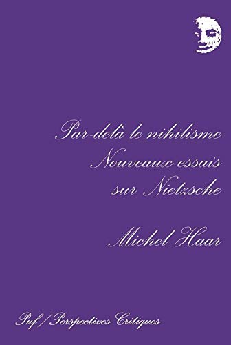 Par-delà le nihilisme: Nouveaux essais sur Nietzsche by Michel Haar ...