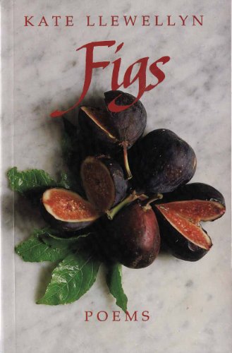 Figs: Poems by Kate Llewellyn | Goodreads