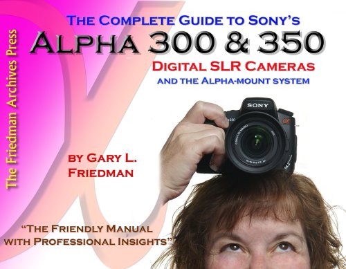 The Complete Guide to Sony's A300 & A350 DLSRs by Gary L. Friedman ...