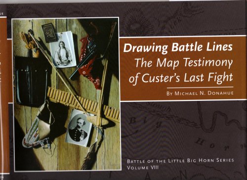 Drawing Battle Lines: The Map Testimony of Custer's Last Fight by ...