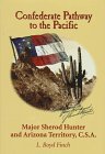 Confederate Pathway to the Pacific: Major Sherod Hunter and Arizona ...