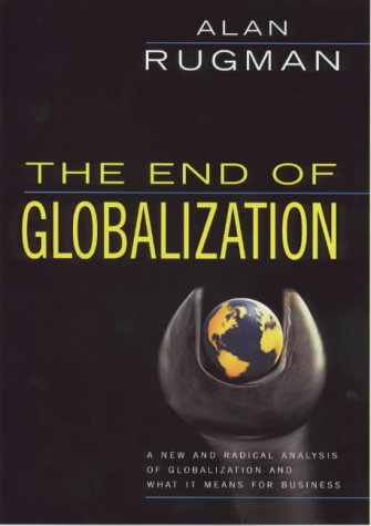 The End of Globalization: What it Means for Business by Alan M. Rugman ...
