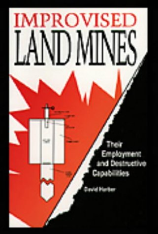 Improvised Land Mines: Their Employment and Destructive Capabilities by ...