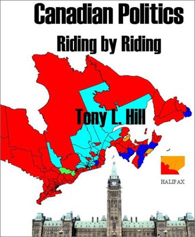 Canadian Politics: Riding by Riding by Tony L. Hill | Goodreads