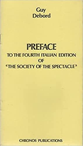 Preface to the Fourth italian Edition of the Society of the Spectacle ...