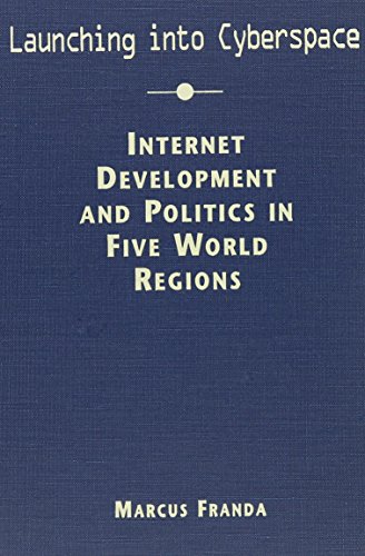 Launching into Cyberspace: Internet Development and Politics in Five ...
