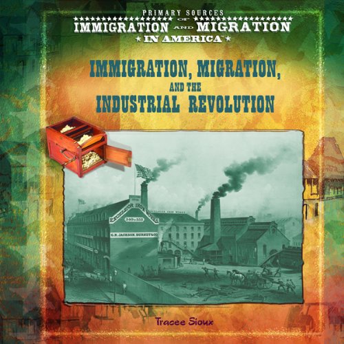 Immigration, Migration, and the Industrial Revolution by Tracee Sioux ...