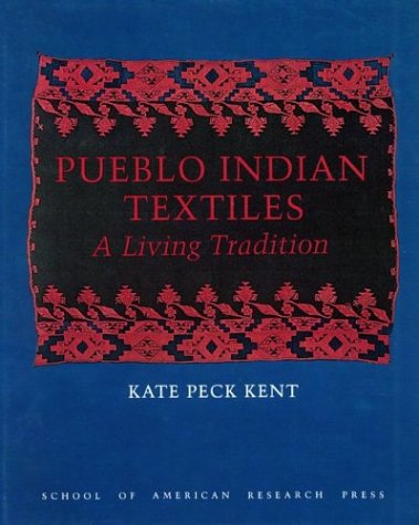Pueblo Indian Textiles: A Living Tradition by Kate Peck Kent | Goodreads