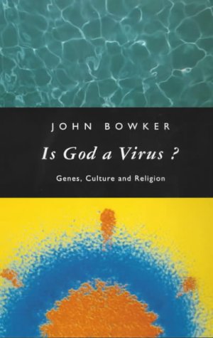 Is God a Virus?: Genes, Culture and Religion by John Bowker | Goodreads