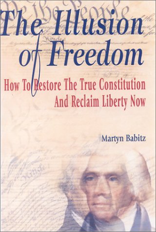 The Illusion of Freedom: How to Restore the True Constitution and ...