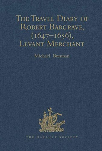 The Travel Diary of Robert Bargrave, (1647-1656), Levant Merchant by ...