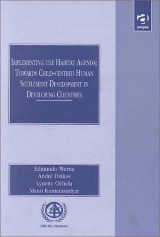 Implementing the Habitat Agenda: Towards Child-Centred Human Settlement ...