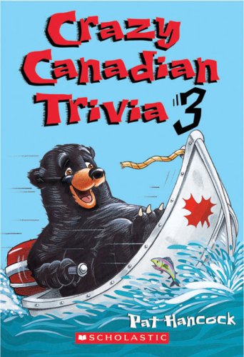 Crazy Canadian Trivia 3 by Pat Hancock | Goodreads