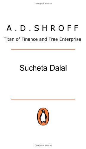 A.D. Shroff: Titan of finance and free enterprise by Sucheta Dalal ...