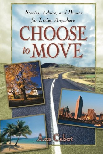 Choose to Move: Stories, Advice and Humor for Living Anywhere by Ann ...