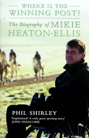 Where is the winning post? the biography of Mikie Heaton-Ellis by Phil ...