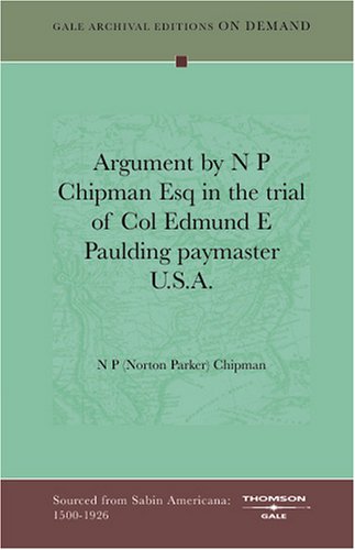 Argument by N.P. Chipman Esq. in the trial of Col Edmund E. Paulding ...