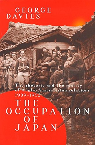 The Occupation of Japan: The Rhetoric and Reality of Anglo-Australian ...