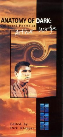 Anatomy of dark: Collected poems of Arthur Nortje by Arthur Norje ...