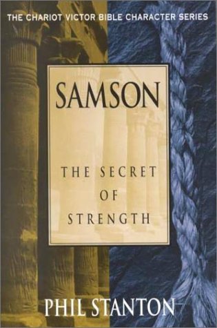 Samson: The Secret of Strength by Phil Stanton | Goodreads