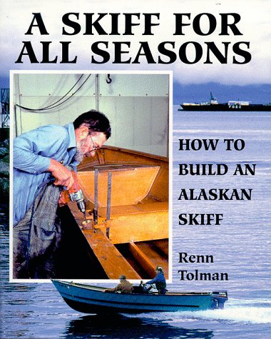 A Skiff for All Seasons: How to Build an Alaskan Skiff by Renn Tolman ...