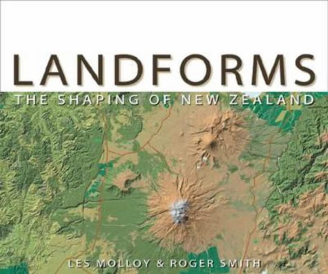 Landforms: The Shaping of New Zealand by Les Molloy | Goodreads
