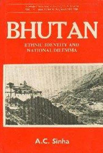 Bhutan: Ethnic Identity and National Dilemma by A.C. Sinha | Goodreads