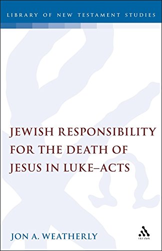 Jewish responsibility for the death of Jesus in Luke-Acts by Jon A ...