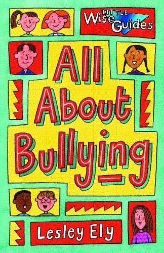 All About Bullying (Little Wise Guides) by Lesley Ely | Goodreads