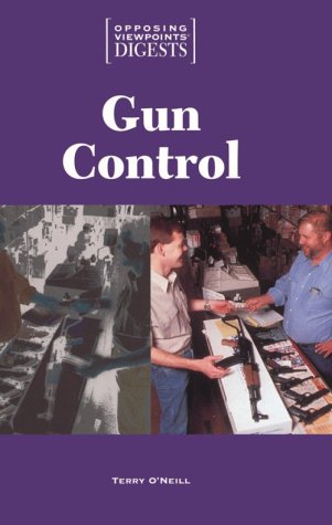 Opposing Viewpoints Digests - Gun Control by Terry O'Neill | Goodreads