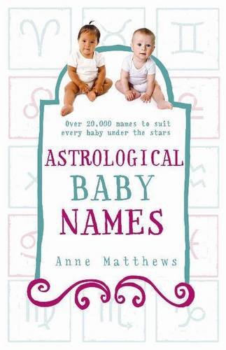 Astrological Baby Names: Over 20,000 Names for Every Baby Under the ...