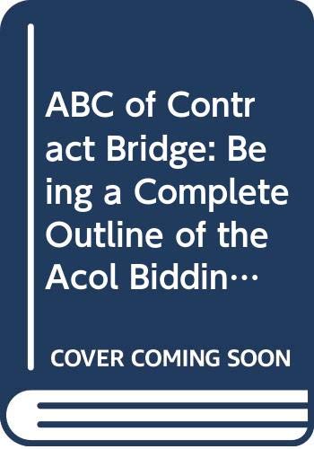 The ABC of contract bridge: being a complete outline of the Acol ...