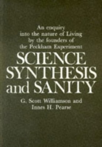 Science Synthesis and Sanity : Enquiry into the Nature of Living by the ...