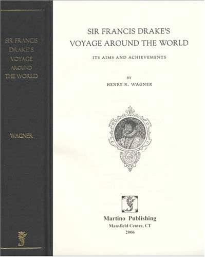 Sir Francis Drake's Voyage Around The World: Its Aims And Achievements ...