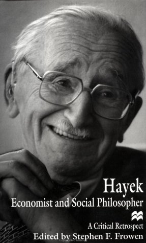 Hayek: Economist and Social Philosopher : A Critical Retrospect by ...