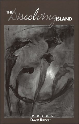 The Dissolving Island: Poems by David Rigsbee | Goodreads