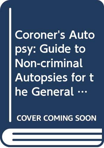The coroner's autopsy: A guide to non-criminal autopsies for the ...