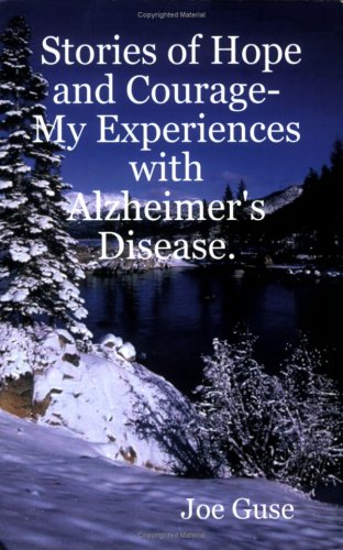 Stories of Hope and Courage- My Experiences with Alzheimer's Disease ...