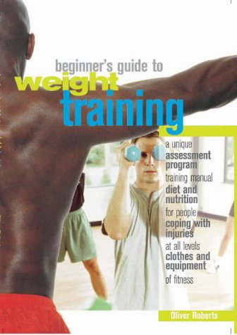 Beginner's Guide to Weight Training by Oliver Roberts | Goodreads