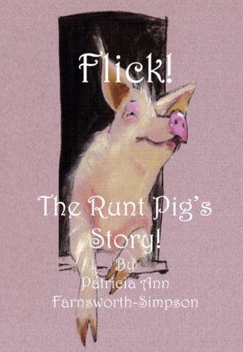 Flick, the Runt Pig's story by Patricia Ann Farnsworth-Simpson | Goodreads