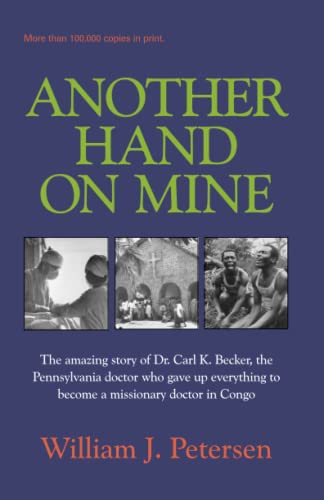 Another Hand on Mine: The Amazing Story of Dr. Carl K. Becker, the ...