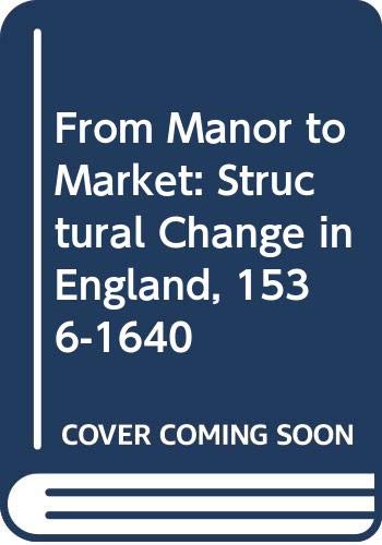 From Manor to Market: Structural Change in England, 1536-1640 by ...