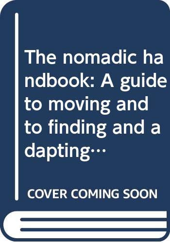 The nomadic handbook: A guide to moving and to finding and adapting ...
