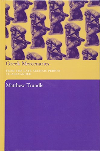 Greek Mercenaries: From the Late Archaic Period to Alexander by Matthew ...
