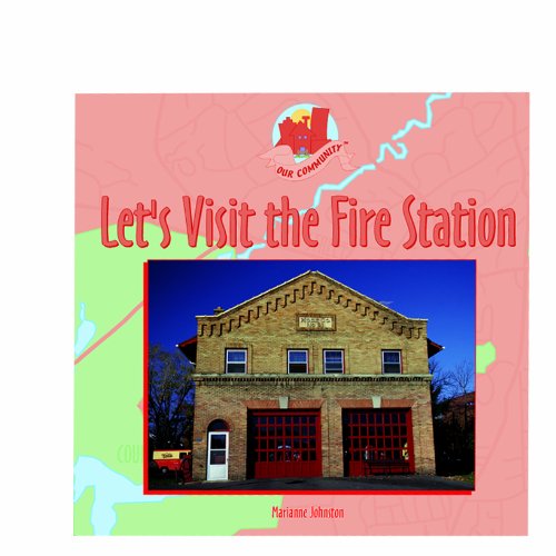 Let's Visit the Fire Station (Our Community) by Marianne Johnston ...