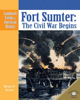 Fort Sumter: The Civil War Begins by Michael V. Uschan | Goodreads