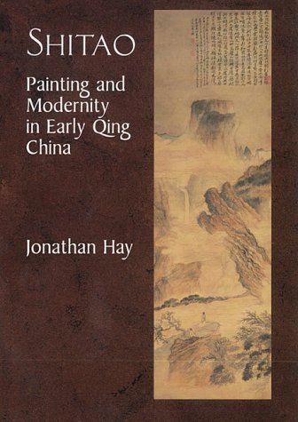 Shitao: Painting and Modernity in Early Qing China by Jonathan Hay ...