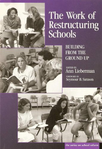 Work of Restructuring Schools: Building from the Ground Up by Ann ...