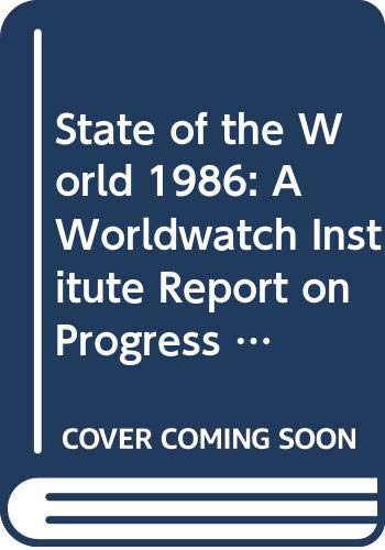 State of the World 1986: A Worldwatch Institute Report on Progress ...